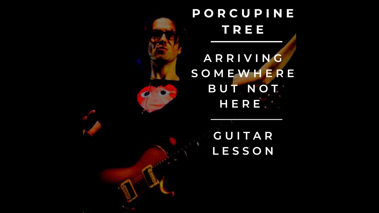 Porcupine Tree - Arriving Somewhere But Not Here | Guitar Lesson [Full ...