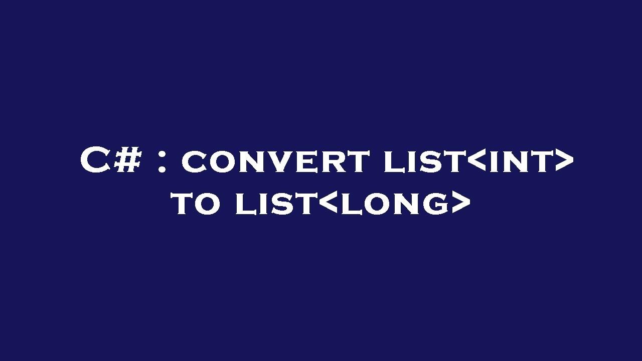 C Convert List Int To List Long YouTube c-convert-list-int-to-list-long-youtube