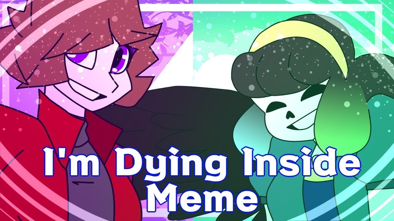 I lied, I'm Dying Inside 【Animation Meme | REUPLOAD】 - YouTube