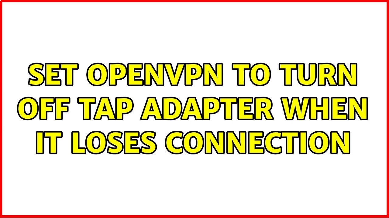 Set OpenVPN to turn off TAP Adapter when it loses connection - YouTube