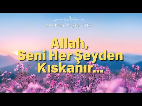 Allah Seni Kıskanır | Abdulkadir Geylani Hz.