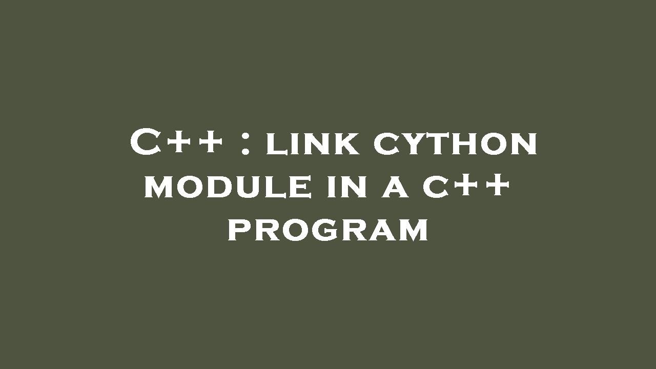 C++ : link cython module in a c++ program - YouTube