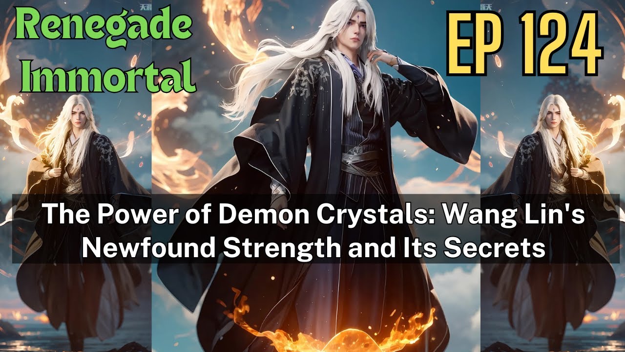 [EP124] The Power of Demon Crystals: Wang Lin's Newfound Strength and ...