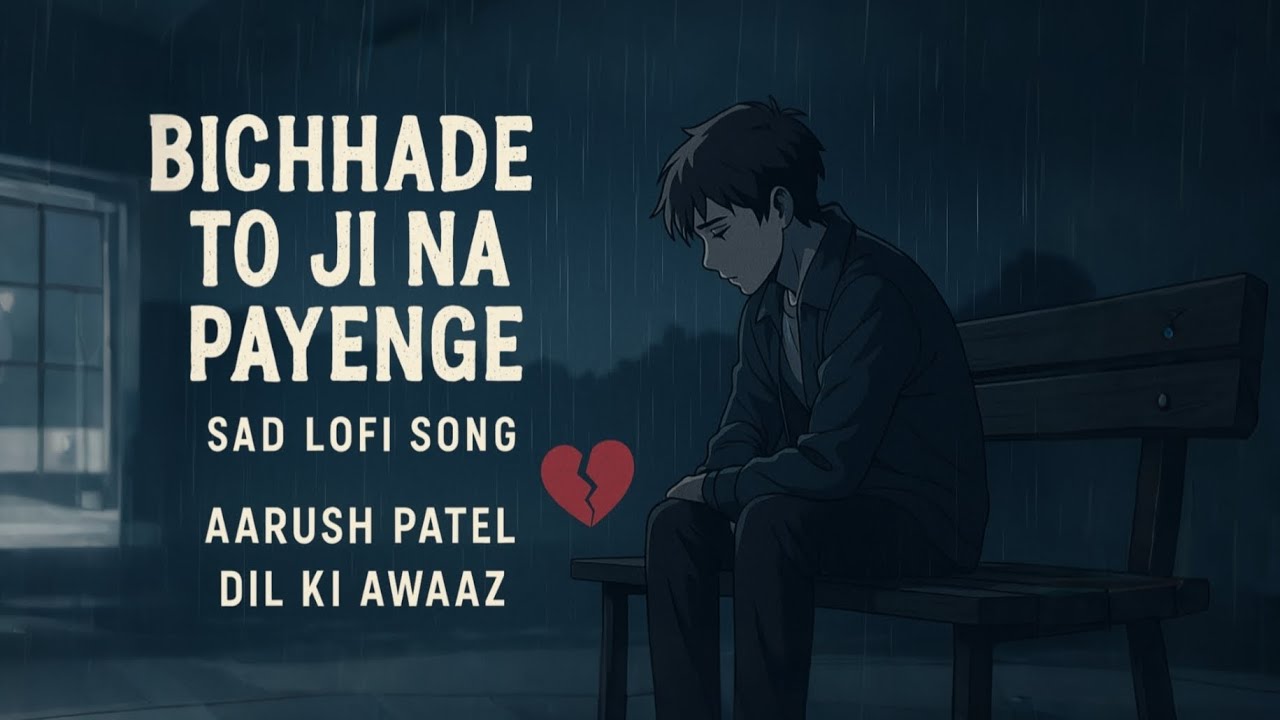 Bichhade To Ji Na Payenge 💔 | Sad Lofi Song | Aarush Patel | Dil Ki ...