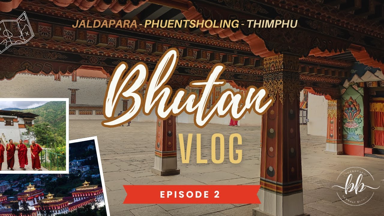 EP 2 : Jaldapara To Phuentsholing to Thimphu | Chuzom, Gedu, Tashicho ...