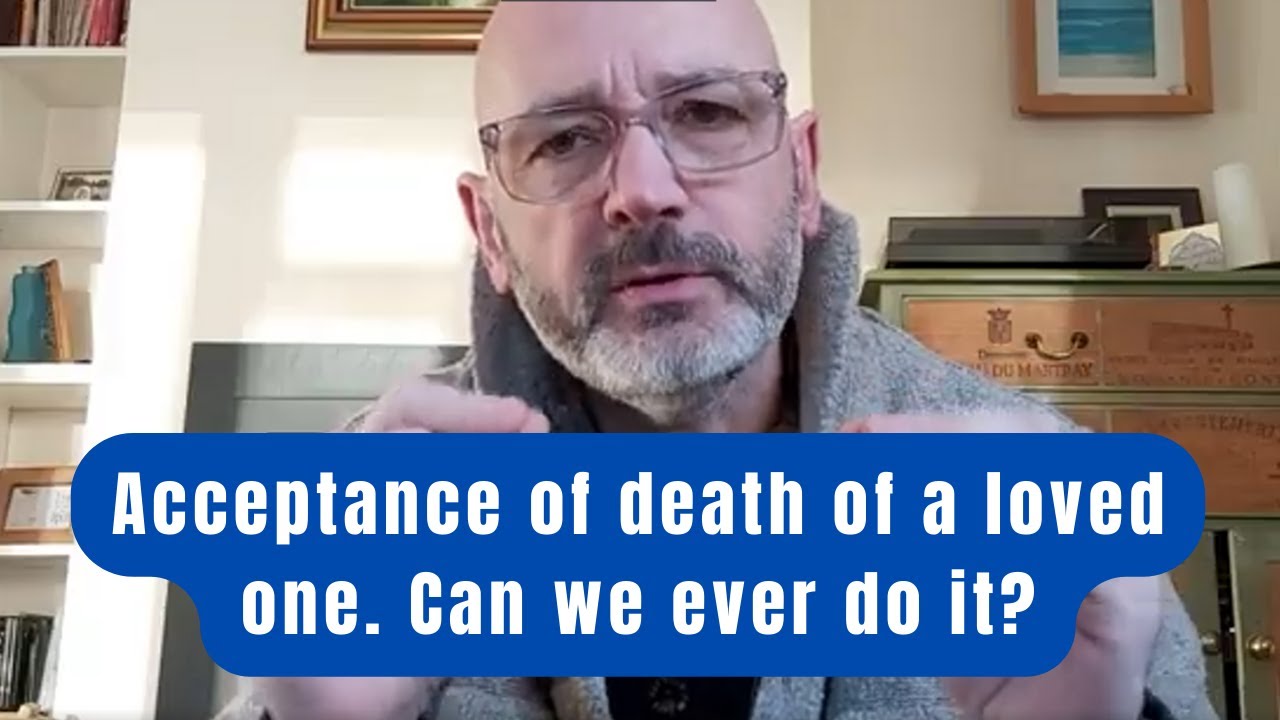 Acceptance of death of a loved one. Can we ever do it? - YouTube