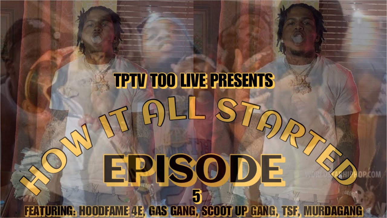 How It All Started Episode 5 | Hoodfame 4E, Gas Gang, Scoot Up, TSF ...