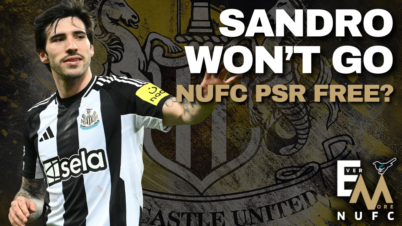 NUFC SANDRO WON'T GO | NEWCASTLE ARE PSR FREE? - YouTube
