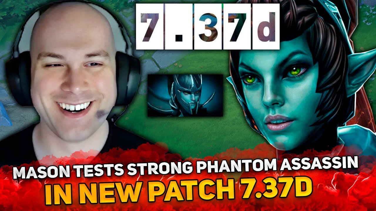 MASON TESTS STRONG PHANTOM ASSASSIN CARRY in NEW PATCH 7.37D - YouTube