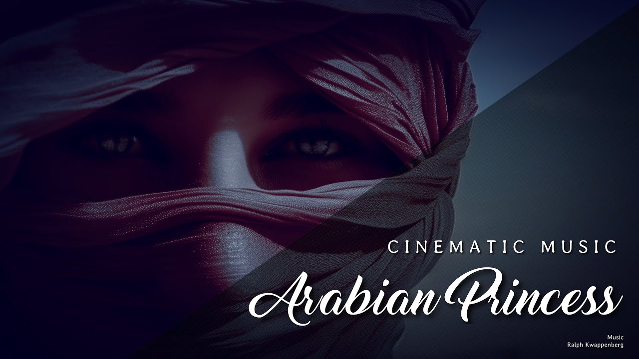 Arabian Princess - Cinematic Music | Ralph Kwappenberg - YouTube