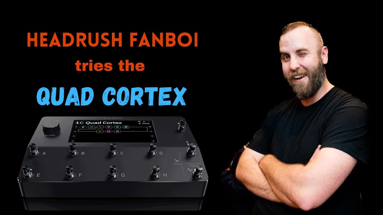 Headrush Fanboi tries the Quad Cortex - YouTube