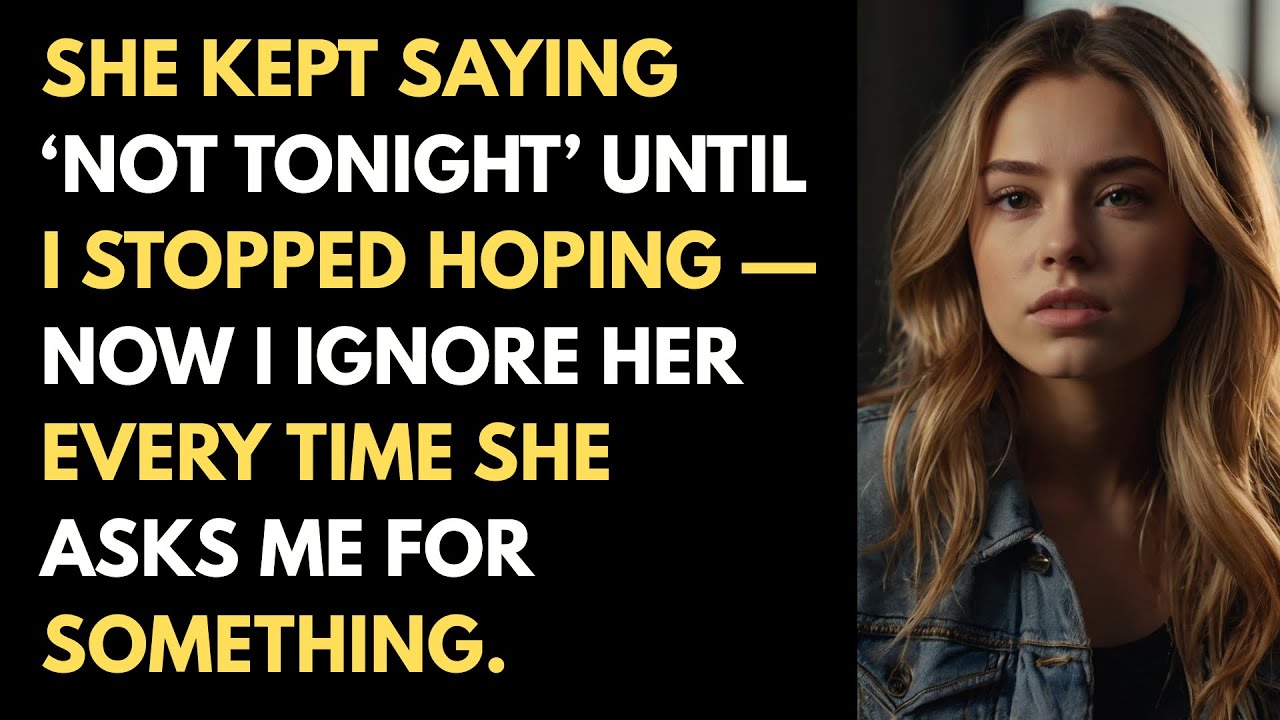 She Kept Saying “Not Tonight” Until I Stopped Hoping — Now I Ignore Her ...