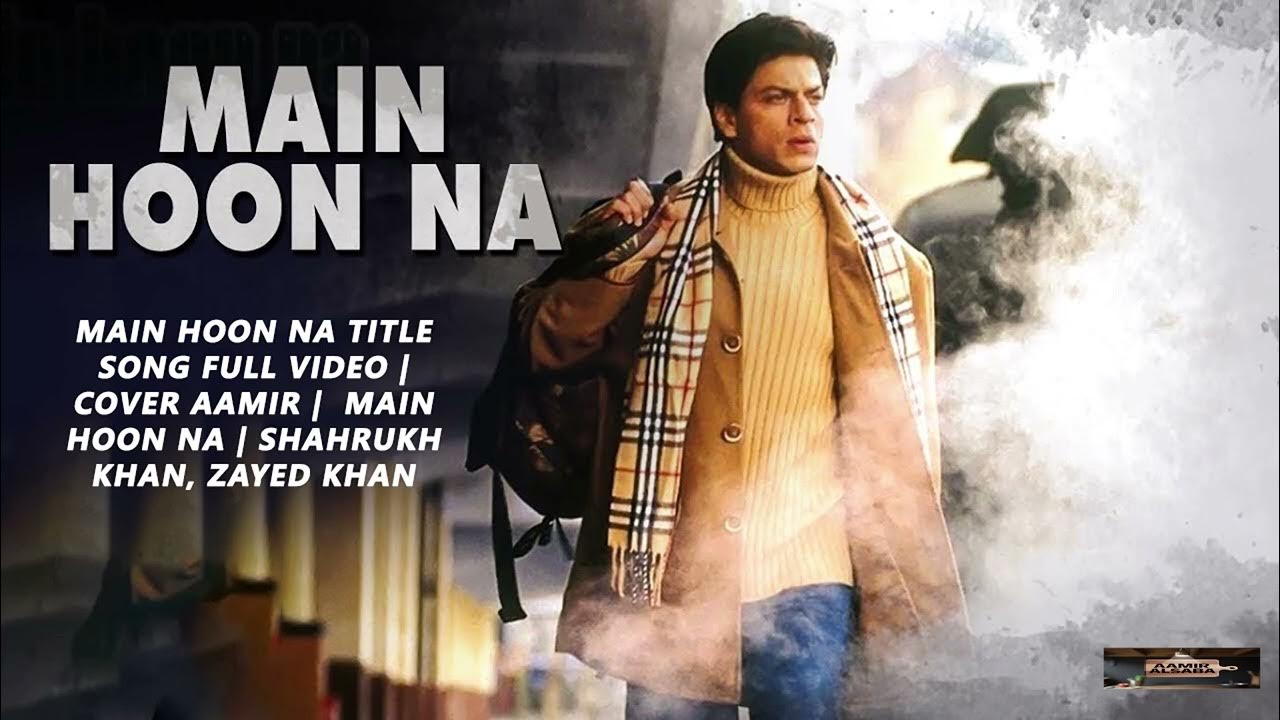 Main Hoon Na Title Song Full Video | Cover Aamir | Main Hoon Na | Shahrukh Khan, Zayed Khan ...