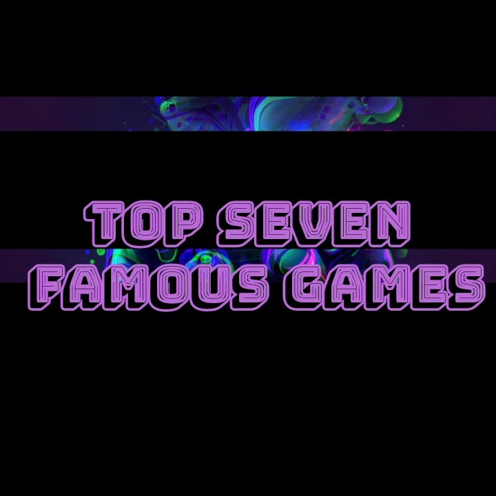 TOP 7 FAMOUS 'GAMES' - YouTube