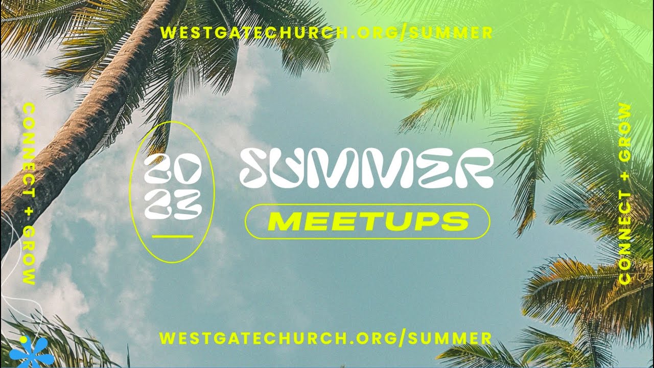 SUMMER MEETUPS - WestGate Church - YouTube