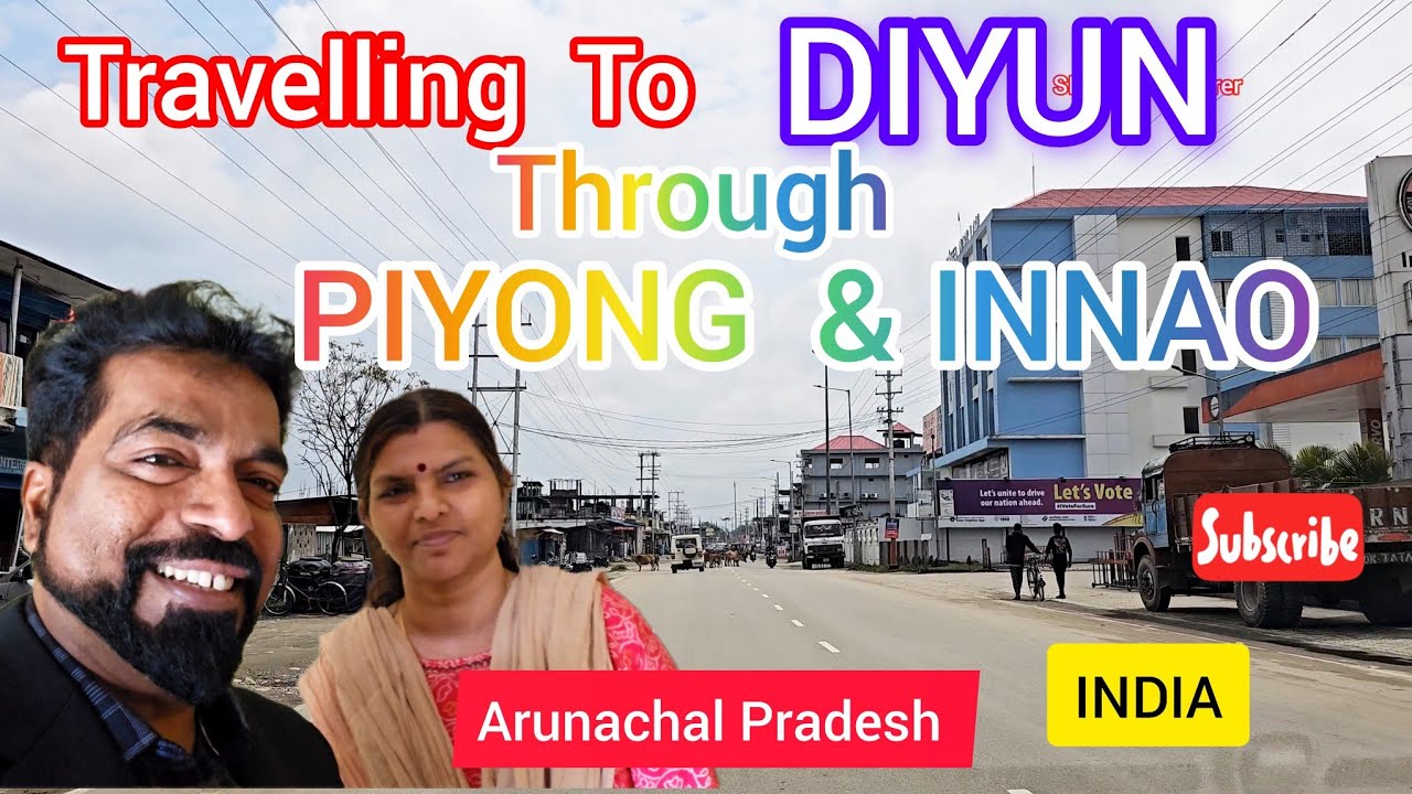 Travelling To DIYUN via PIYONG AND INNAO Of Arunachal Pradesh ...