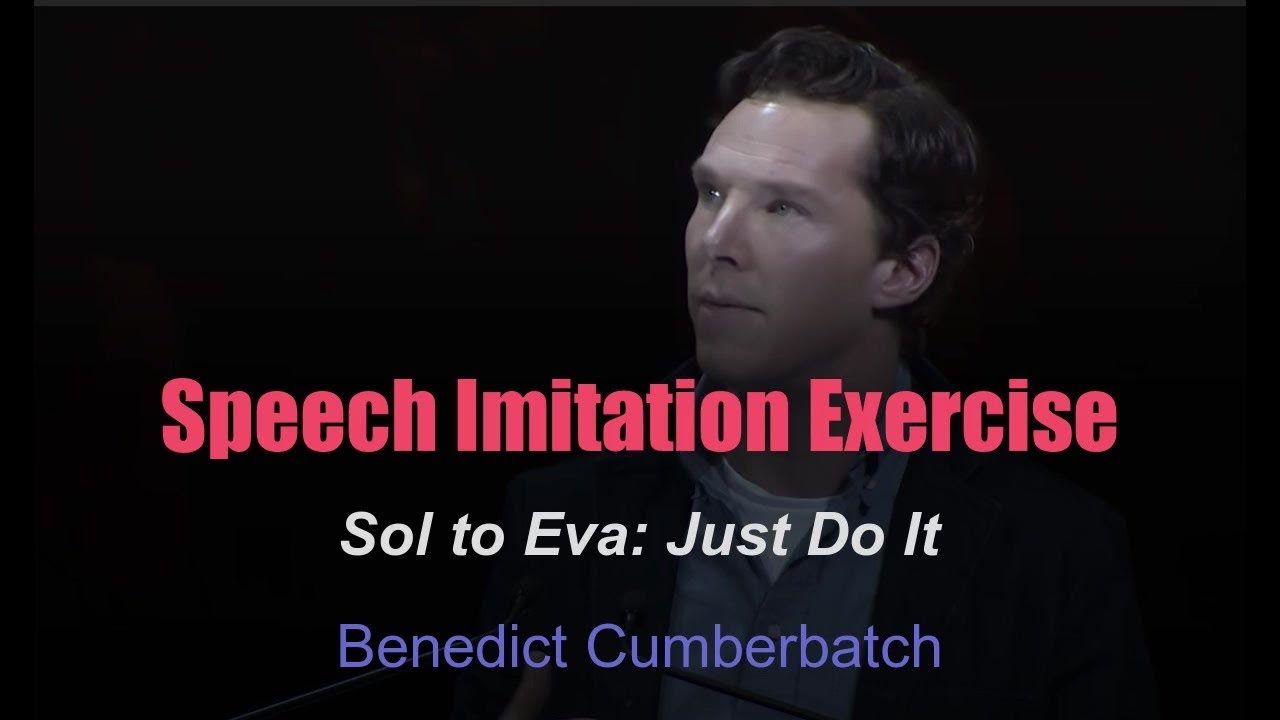 Imitation Exercise ★ Speech ★ Benedict Cumberbatch - Sol to Eva: Just ...