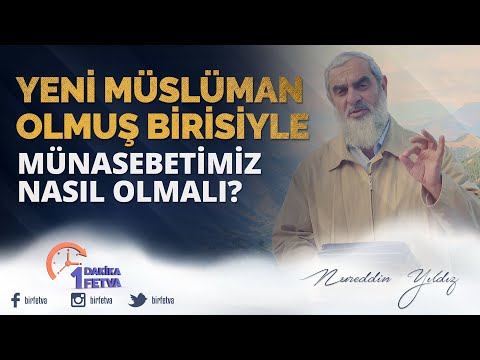 Yeni müslüman olmuş birisiyle münasebetimiz nasıl olmalı? / Birfetva - Nureddin YILDIZ