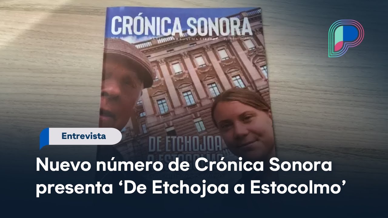 ‘De Etchojoa a Estocolmo’, la historia que presenta Crónica Sonora en su nuevo número - YouTube