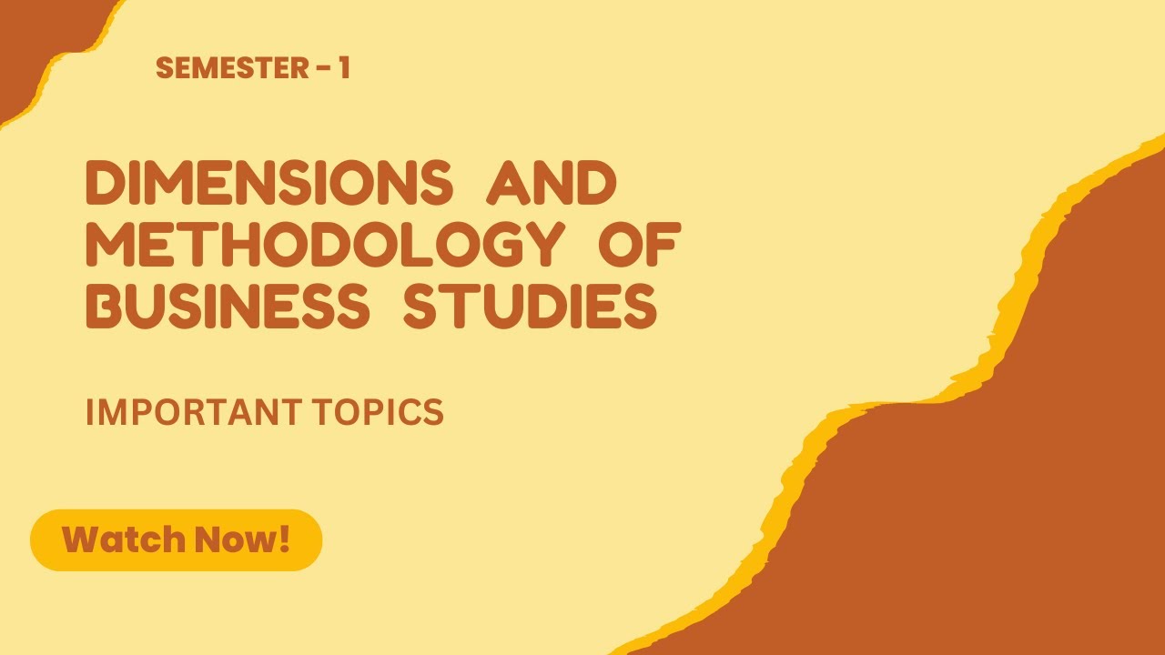 DIMENSIONS AND METHODOLOGY OF BUSINESS STUDIES (DMBS) IMPORTANT TOPICS ...