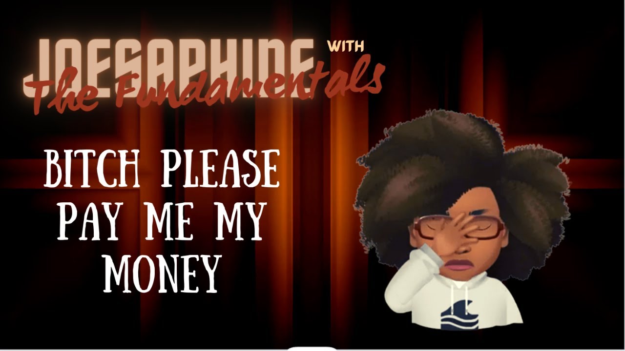 BITCH PLEASE- PAY ME MY MONEY - YouTube