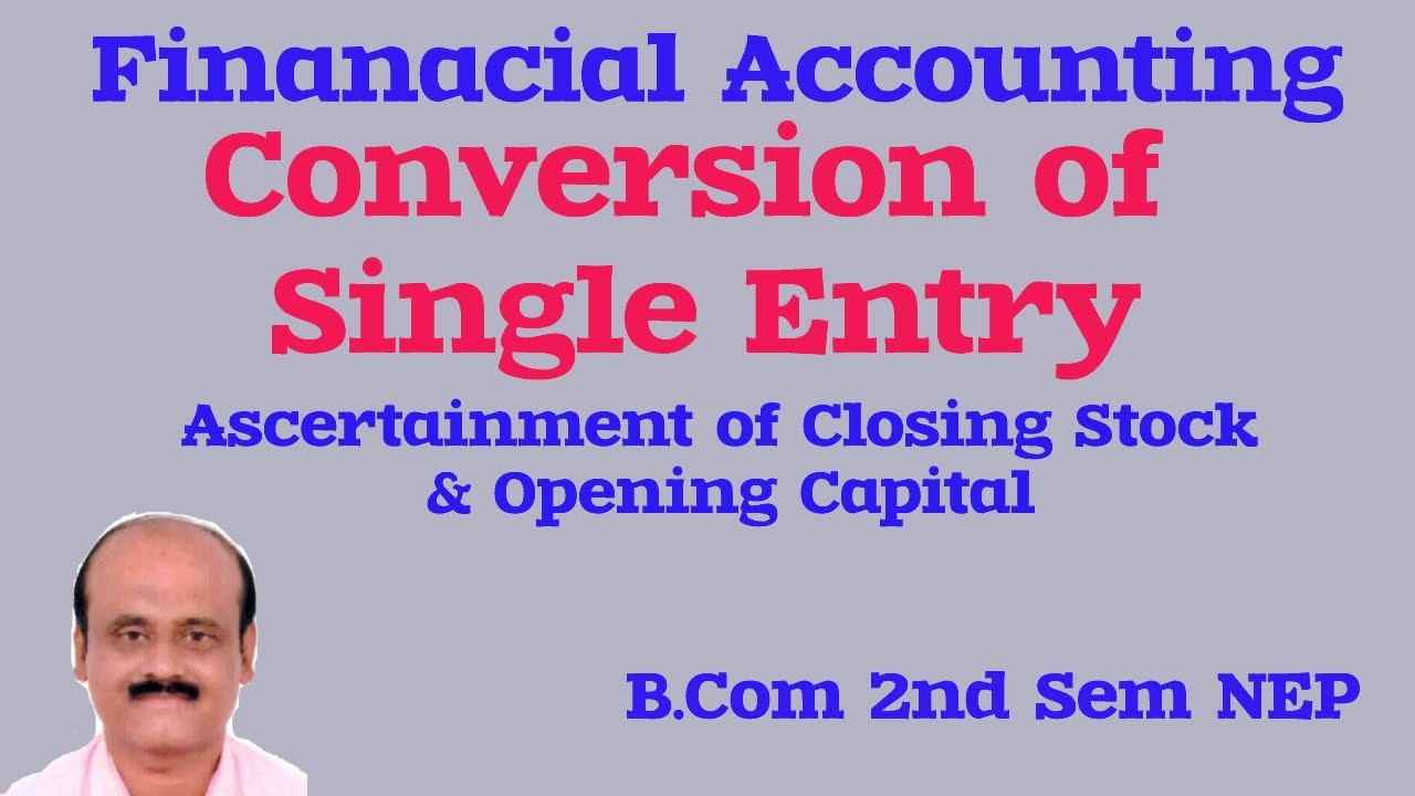 Ascertainment of Closing Stock & Opening Capital-Conversion of Single ...