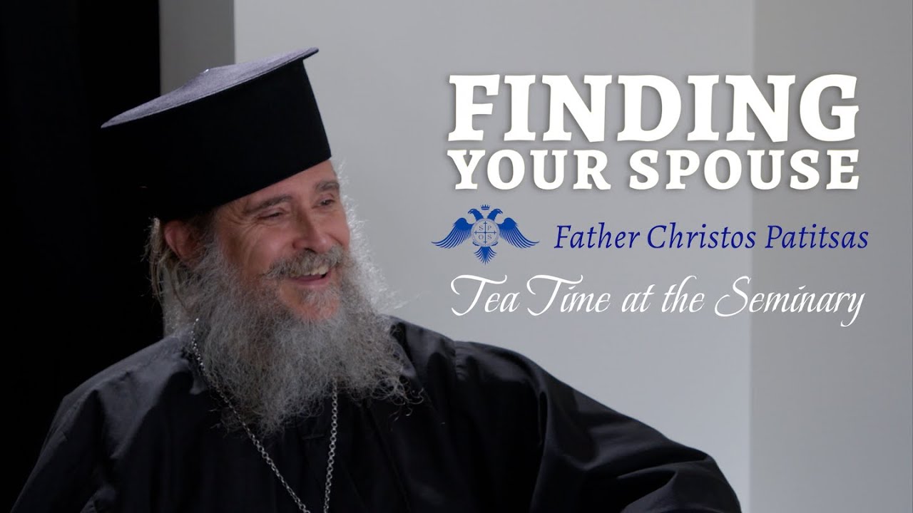 Finding Your Spouse | Presbyter Christos Patitsas—Part 1 | Tea Time at ...