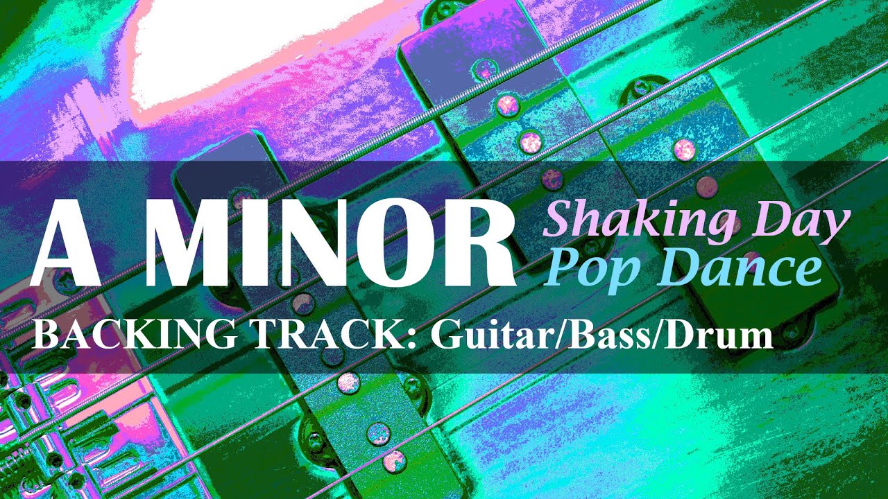 Backing Track - A Minor - Shaking Day - Pop Dance - Guitar, Bass & Drum ...