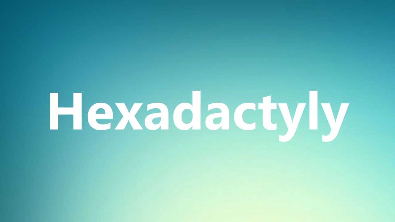 Hexadactyly - Medical Meaning and Pronunciation - YouTube