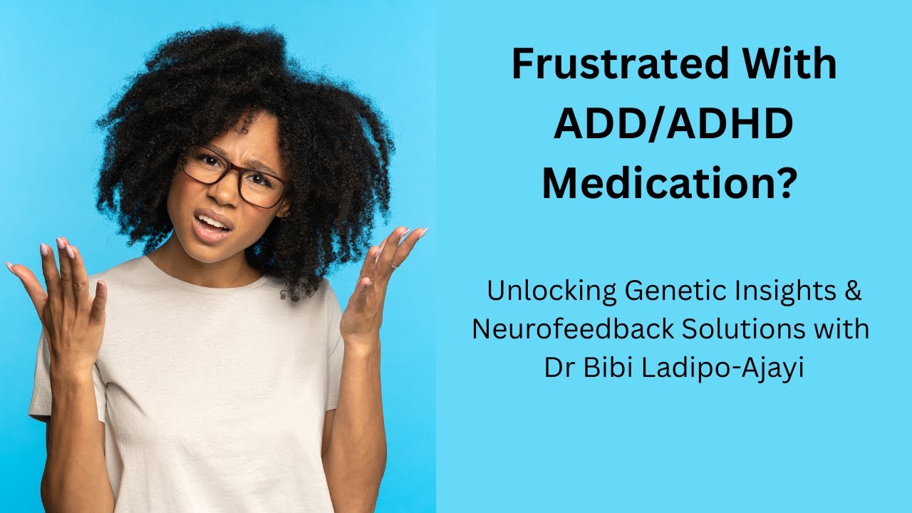 Dr Bibi - Frustrated With ADD/ADHD Medication? Unlocking Genetic ...