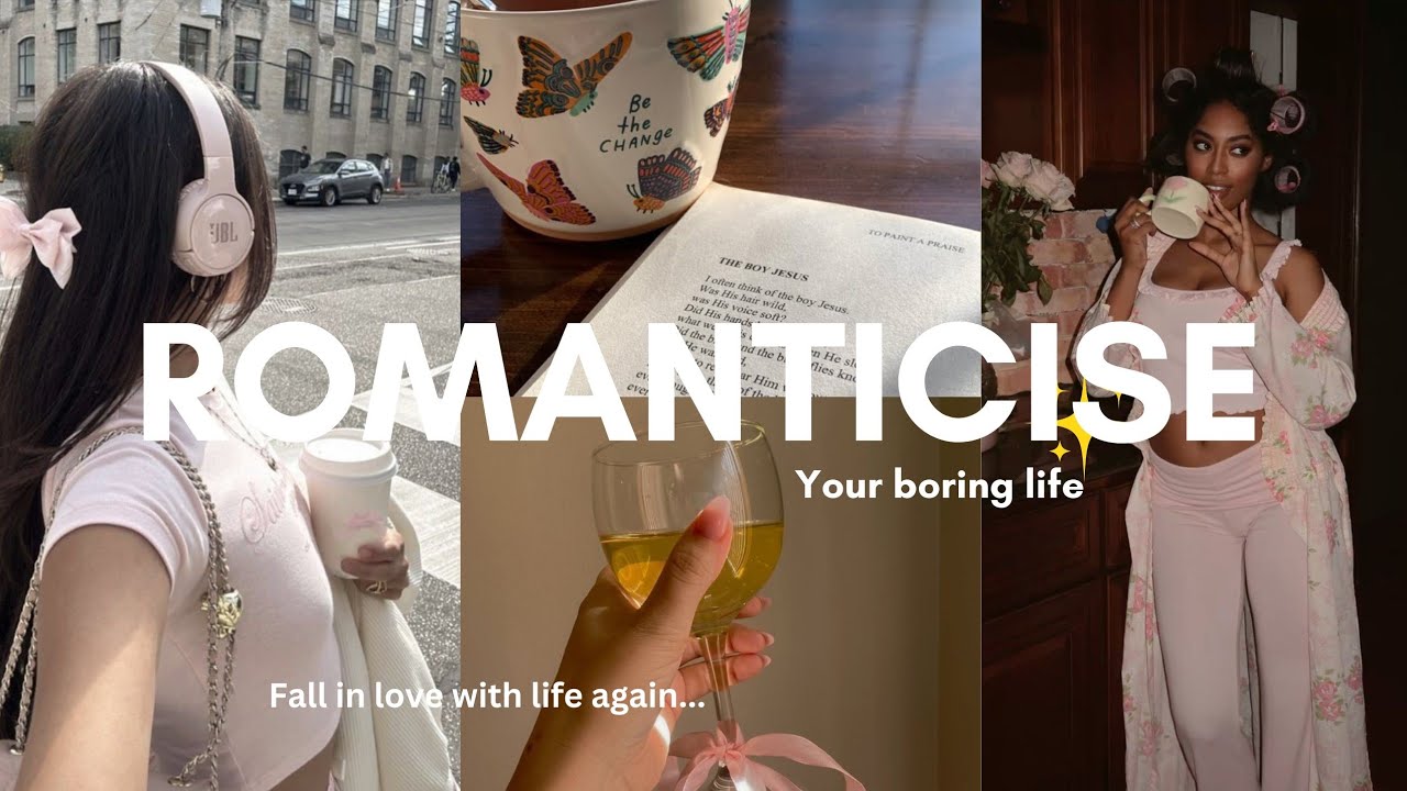 how to ROMANTICISE YOUR LIFE(realistically)💅🌷 - YouTube