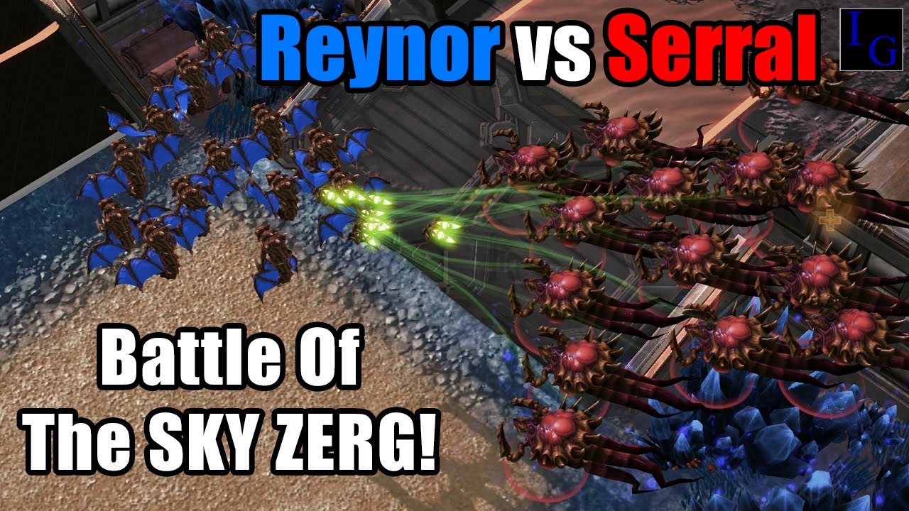 StarCraft 2: Battle of the SKY ZERG! - Reynor vs Serral | SC2 ...