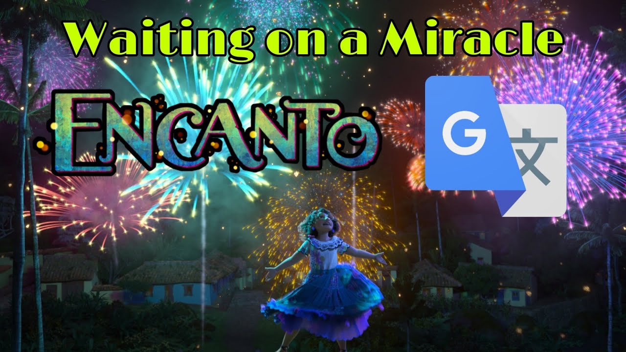 Google Translate Sings "Waiting on a Miracle" from Encanto (with images ...