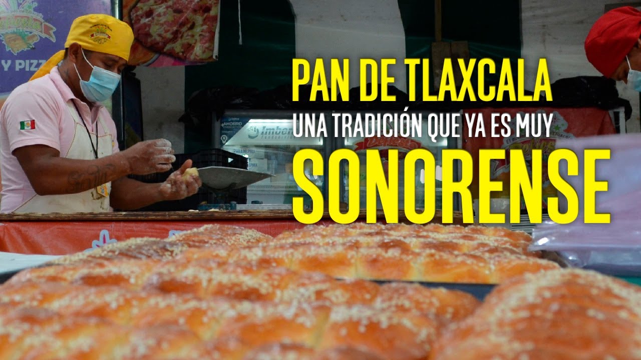 Descubre como el pan de Tlaxcala se volvió una tradición sonorense ...