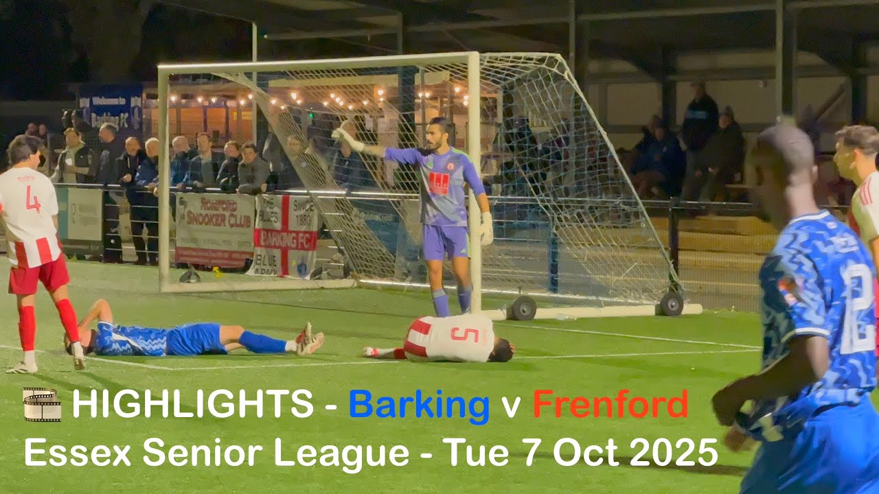 🎞️ Barking FC 🔵♈️🔴 Frenford FC - Essex Senior League [Tue07Oct25 ...