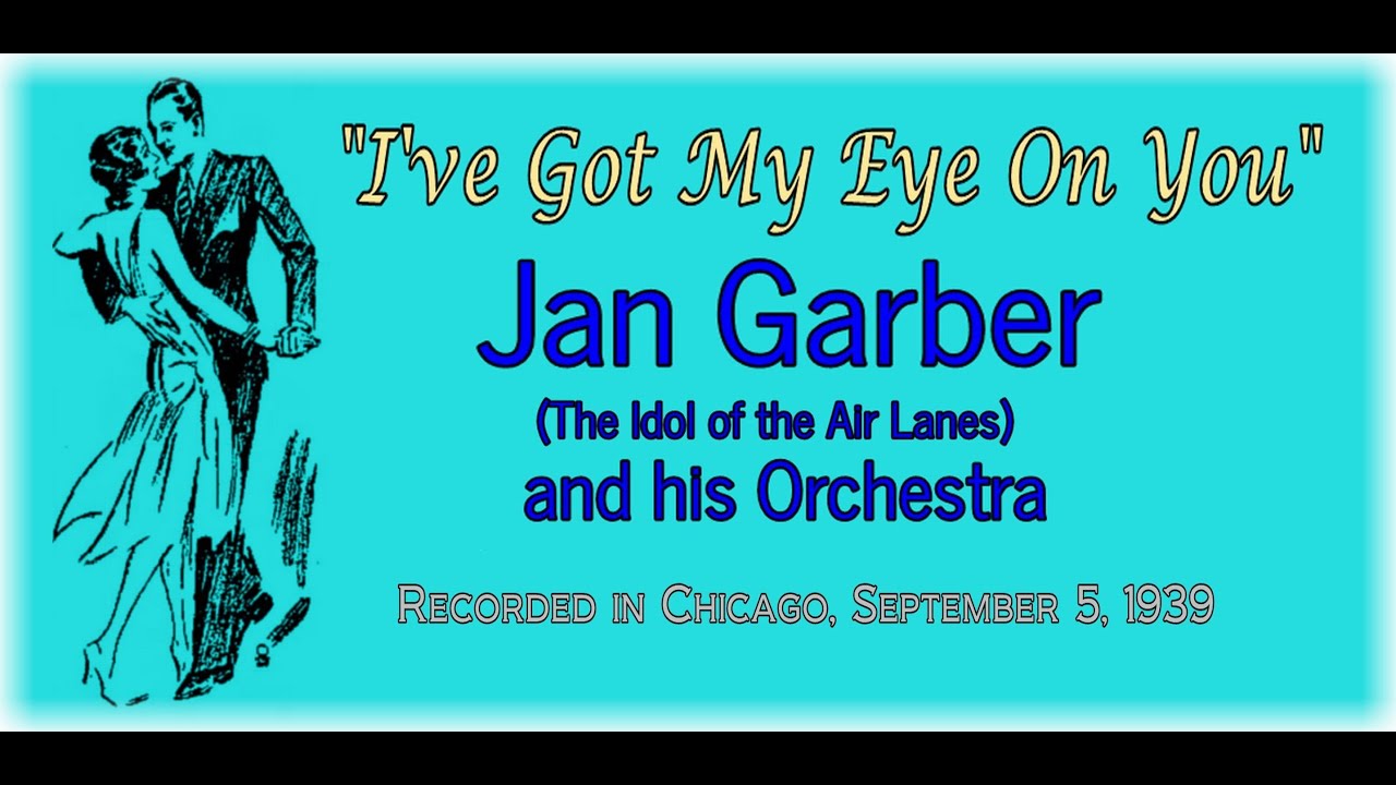 "I've Got My Eye On You" Jan Garber and his Orchestra 1939 - YouTube