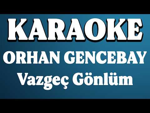 Orhan Gencebay - Vazgeç Gönlüm KARAOKE