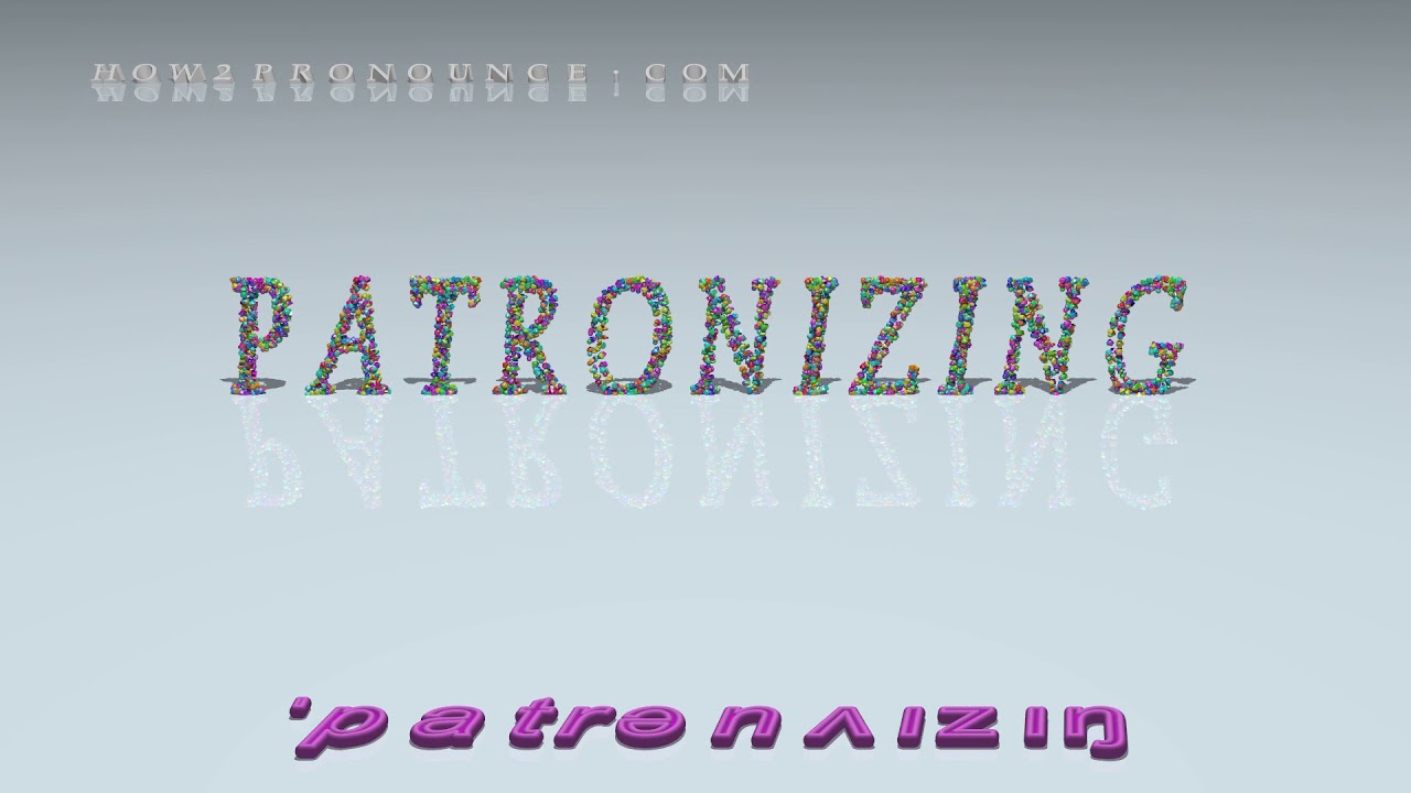 patronizing - pronunciation + Examples in sentences and phrases - YouTube