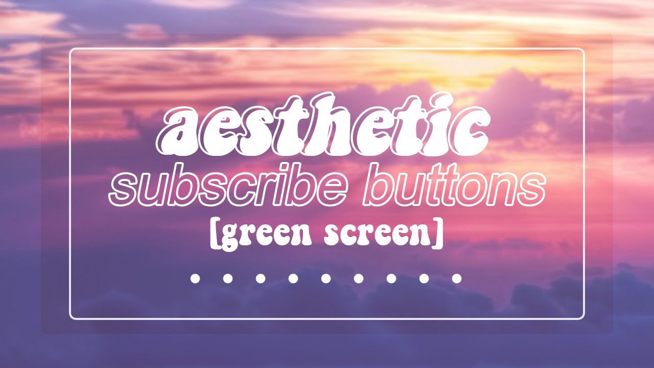 AESTHETIC SUBSCRIBE BUTTONS (GREEN SCREEN) - YouTube