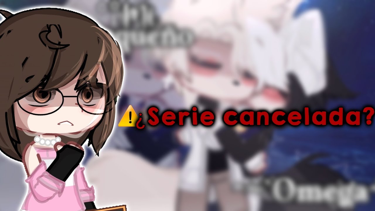 ¿Serie cancelada? ⚠️🧍🏻‍♀️ //Gacha_club \\~`Mi pequeño "Omega " ️🎄 ...