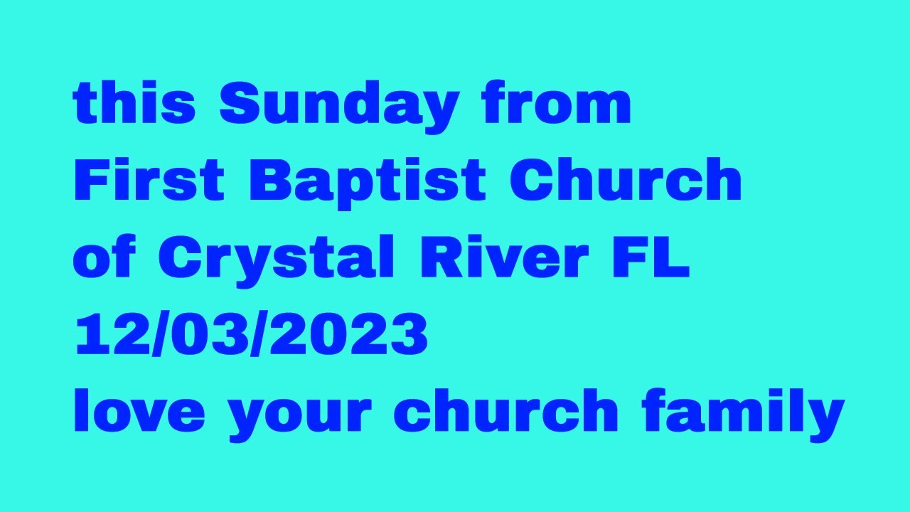 this Sunday from First Baptist Church of Crystal River FL 12/03/2023 ...