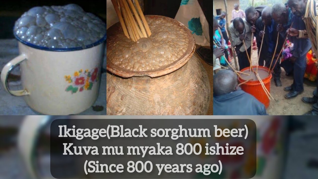 IKIGAGE: SORGHUM BEER // Ikinyobwa cy'amasaka kuva mu myaka 800 ishize ...
