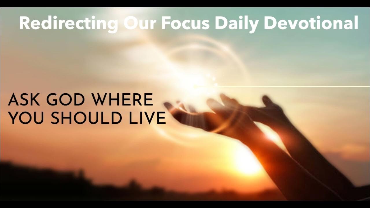 Ask God Where You Should Live | Redirecting Our Focus Daily Devotional | May 22, 2023 - YouTube