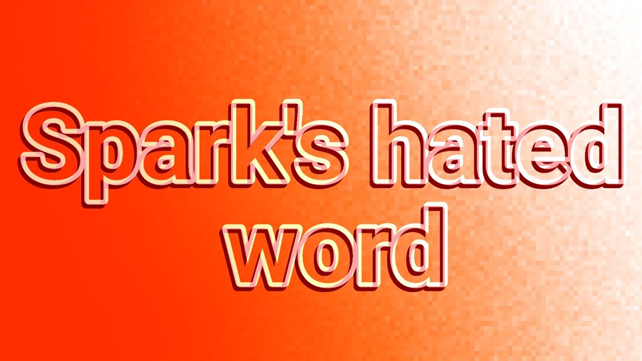Spark!Sans' hated word - YouTube
