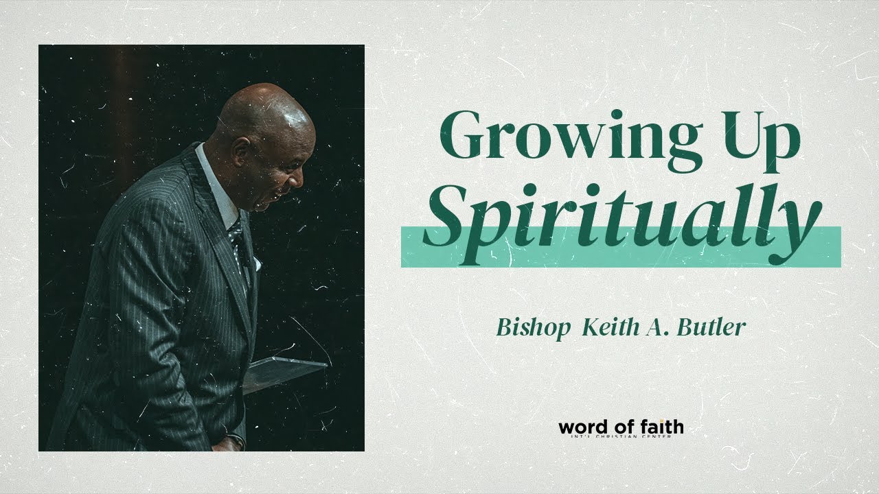 Growing Up Spiritually (Part 1) | Bishop Butler | Word of Faith - YouTube