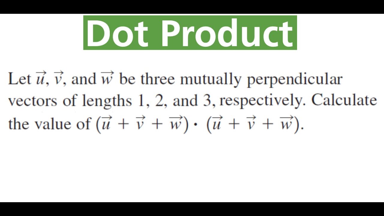 USING DOT PRODUCT To Calculate The Value Of (u + v + w).(u + v + w) - YouTube