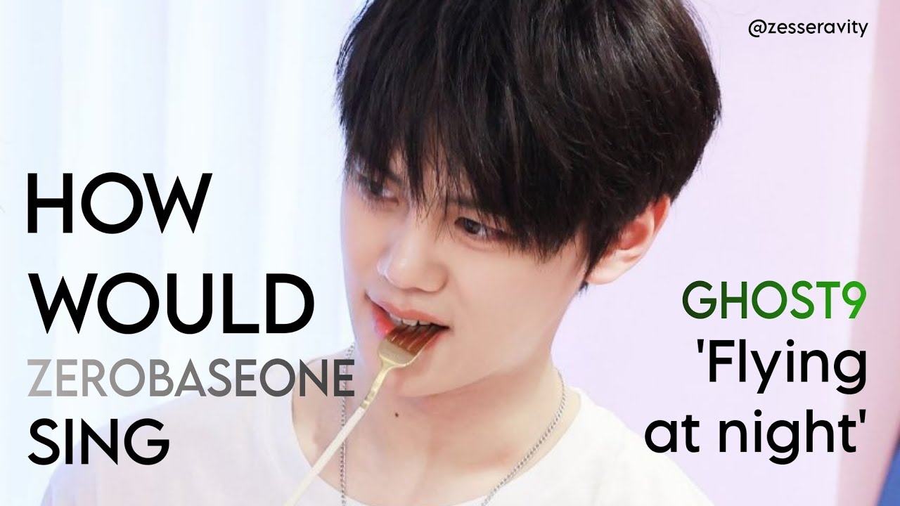 HOW WOULD 'ZEROBASEONE' SING • GHOST9 (고스트나인) - Flying at night (야간비행) - YouTube