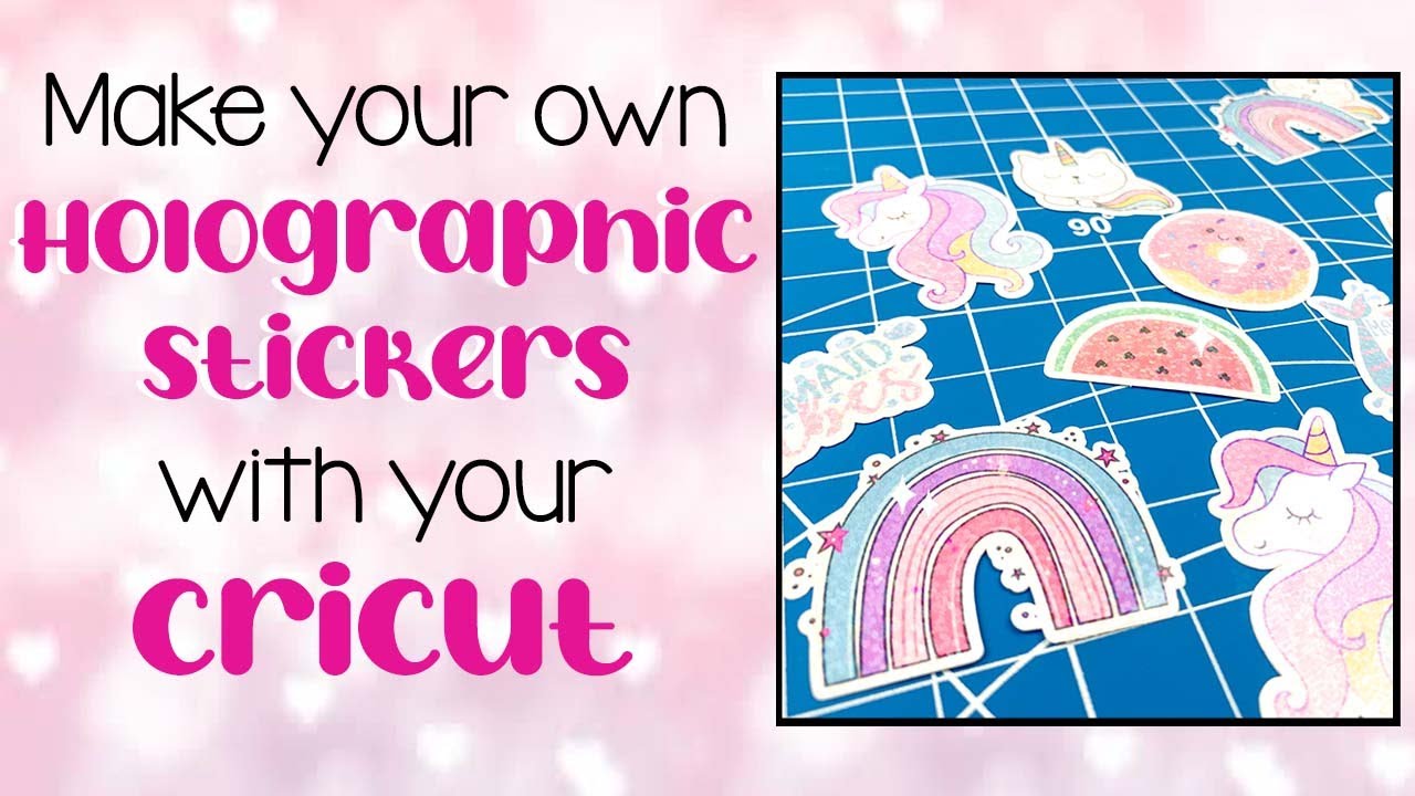 Cricut Tutorial: How to make your own HOLOGRAPHIC stickers with your ...
