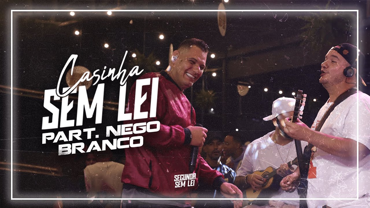 Segunda Sem Lei - Casinha SEM LEI part. Nego Branco (Ao Vivo) - YouTube