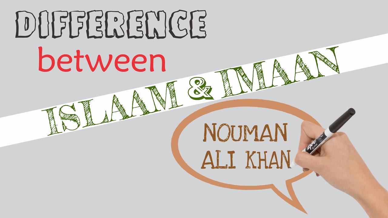 Understanding the Difference Between Islam and Imaan - Nouman Ali Khan ...